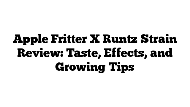 Apple Fritter X Runtz Strain Review: Taste, Effects, and Growing Tips ...
