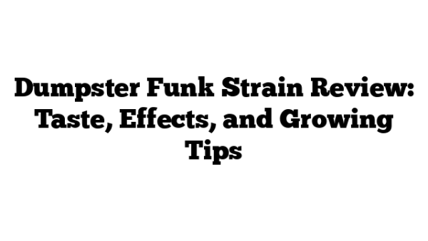Dumpster Funk Strain Review: Taste, Effects, and Growing Tips – 420BB ...