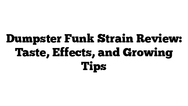 Dumpster Funk Strain Review: Taste, Effects, and Growing Tips – 420BB ...