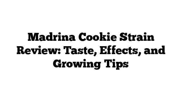 Madrina Cookie Strain Review: Taste, Effects, and Growing Tips – 420 ...