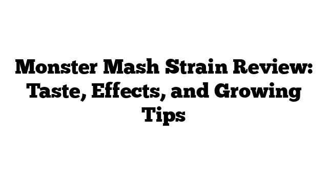 Monster Mash Strain Review: Taste, Effects, and Growing Tips – 420BB ...