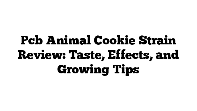 PCB Animal Cookie Strain Review: Taste, Effects, and Growing Tips ...