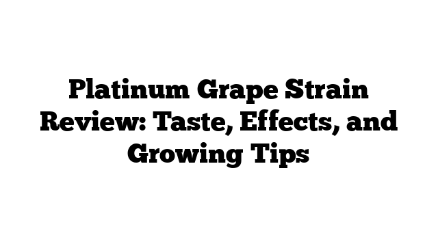 Platinum Grape Strain Review: Taste, Effects, and Growing Tips – 420 ...