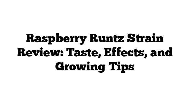 Raspberry Runtz Strain Review: Taste, Effects, and Growing Tips – 420 ...