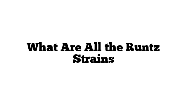 What Are All the Runtz Strains? – 420 Big Bud