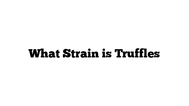 Unraveling the Mysteries of the Truffles Strain: An Indica-Dominant ...
