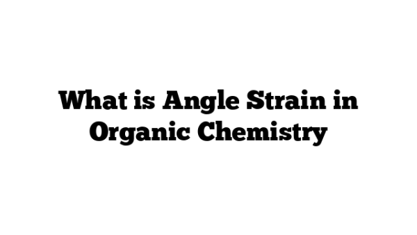 Understanding Angle Strain in Organic Chemistry – 420 Big Bud