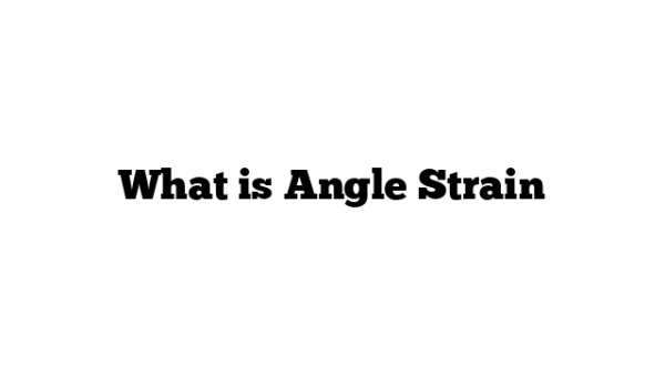 What Is Angle Strain? – 420 Big Bud