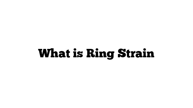 What is Ring Strain – 420 Big Bud