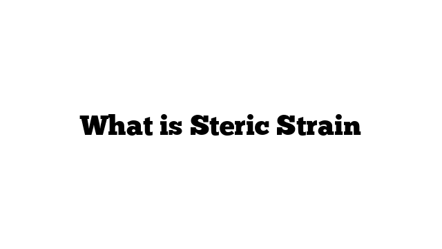 What is Steric Strain? – 420 Big Bud