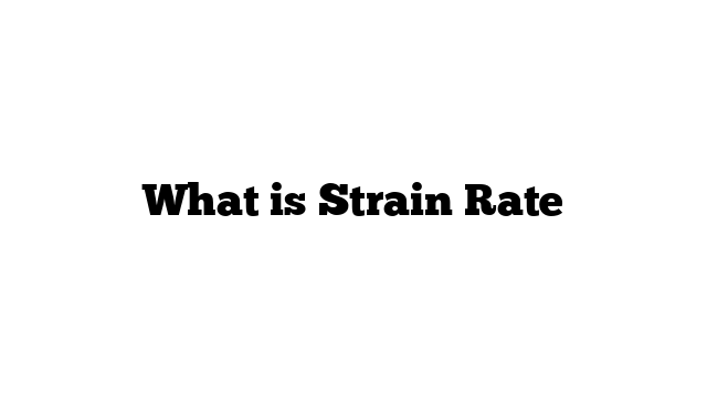 What is Strain Rate: A Comprehensive Overview – 420 Big Bud