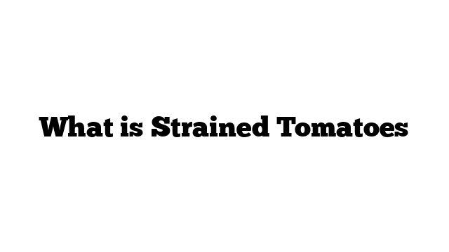What are Strained Tomatoes and How to Use Them – 420 Big Bud