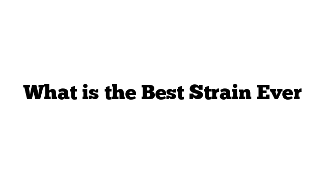 The Best Cannabis Strains of All Time: A Comprehensive Guide – 420 Big Bud