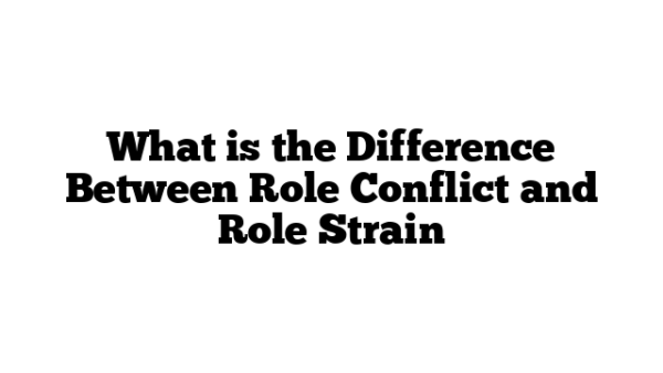 What is the Difference Between Role Conflict and Role Strain? – 420 Big Bud