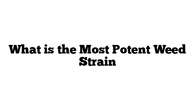 Best Weed Strains to Grow in 2023: Unleashing the Power of Potency ...